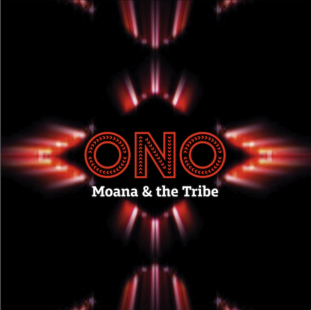 Moana & the Tribe present; ONO - out today | THE LABEL